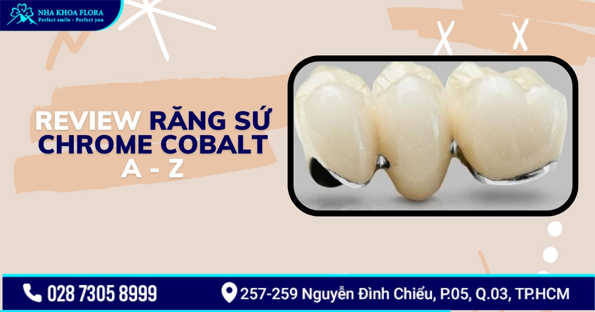 Răng Sứ Chrome Cobalt (Co-Cr): Review Chi Tiết Từ A – Z
