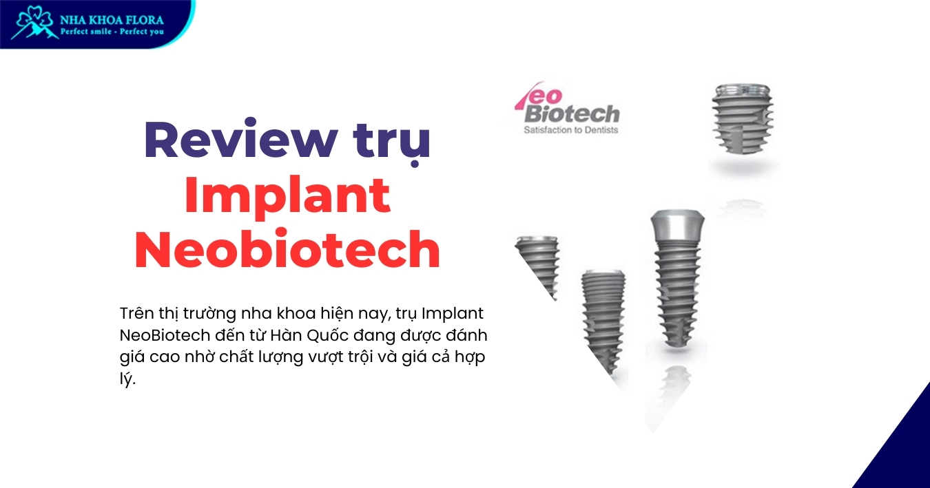 Trụ Implant Neobiotech: Nguồn Gốc, Ưu điểm, Giá Bao Nhiêu?
